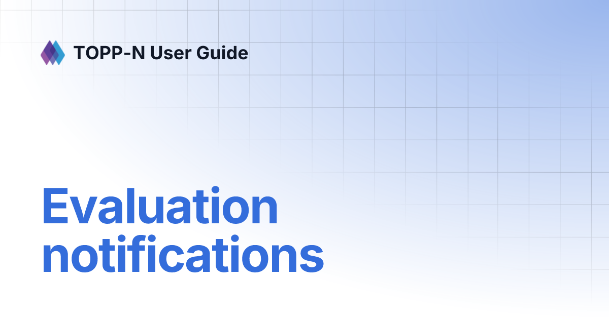 Evaluation notifications | TOPP-N User Guide
