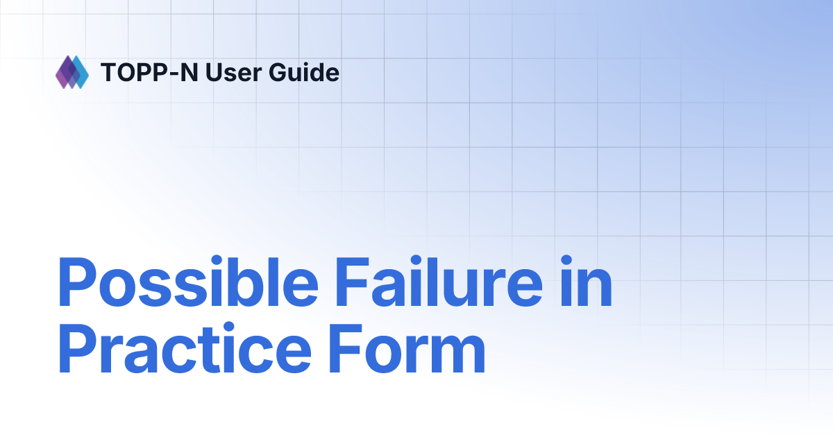 Possible Failure in Practice Form | TOPP-N User Guide